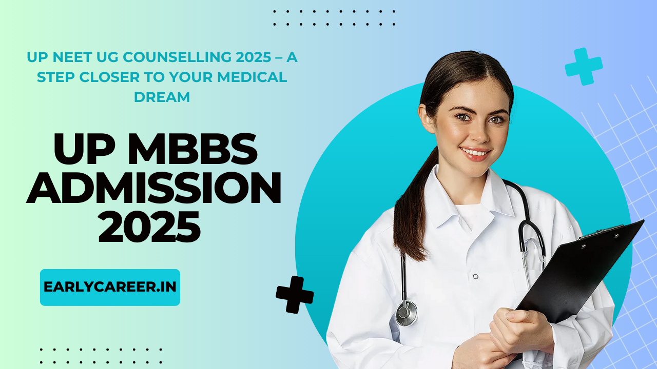 UP MBBS Admission : UP NEET UG Counselling 2025 - earlycareer.in
